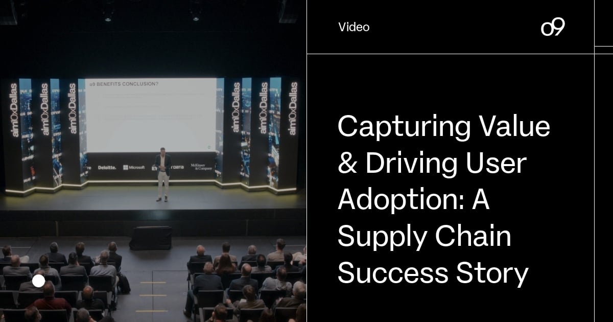 Capturing Value & Driving User Adoption: A Supply Chain Success Story - o9 Solutions